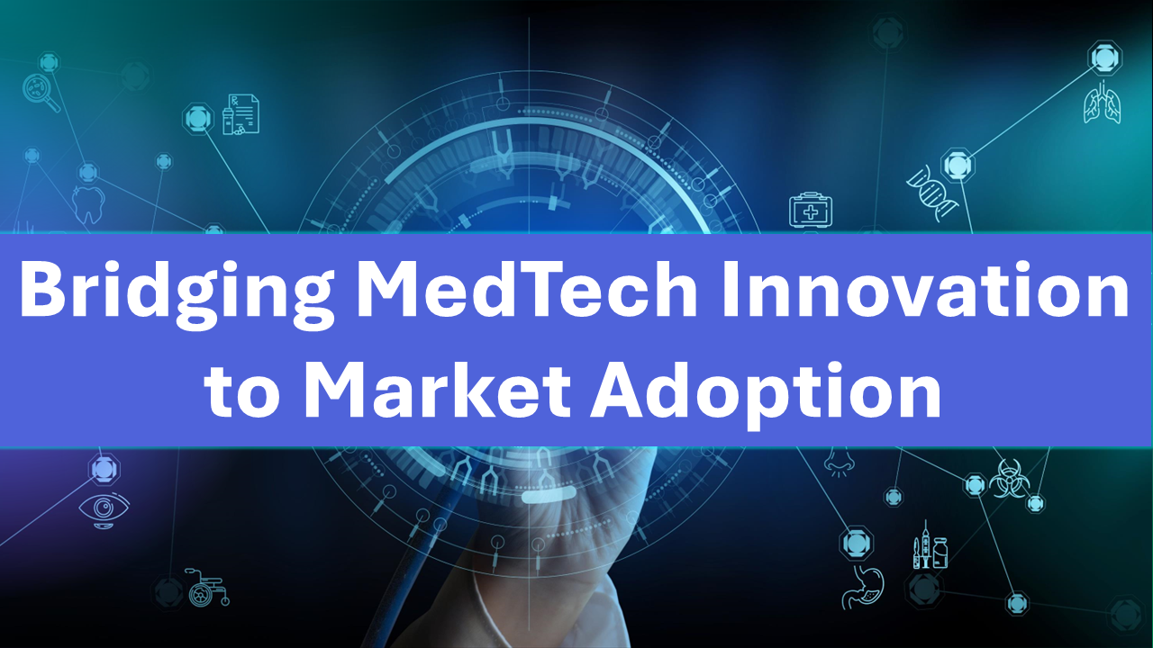 Bridging MedTech Innovation to Market Adoption
